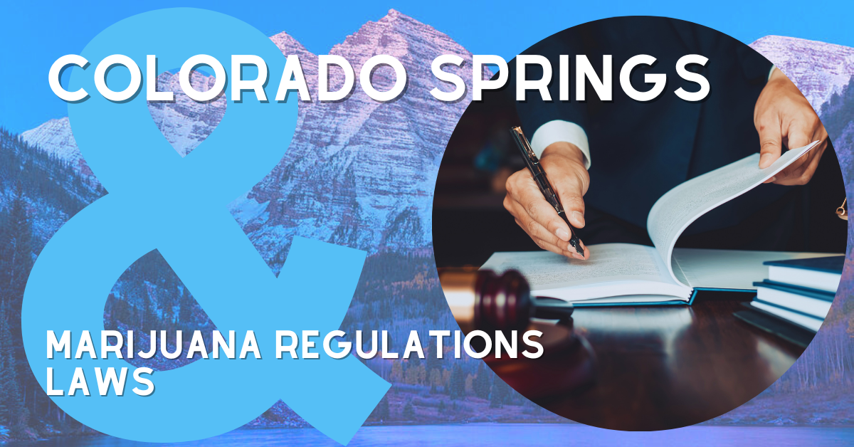 An Overview of Colorado Springs Marijuana Regulations and Laws- The ...